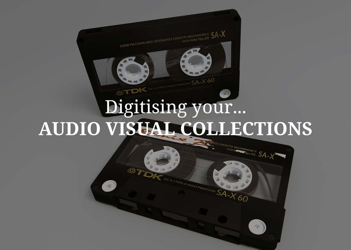 Digitise your Audio Visual material & protect your collections!